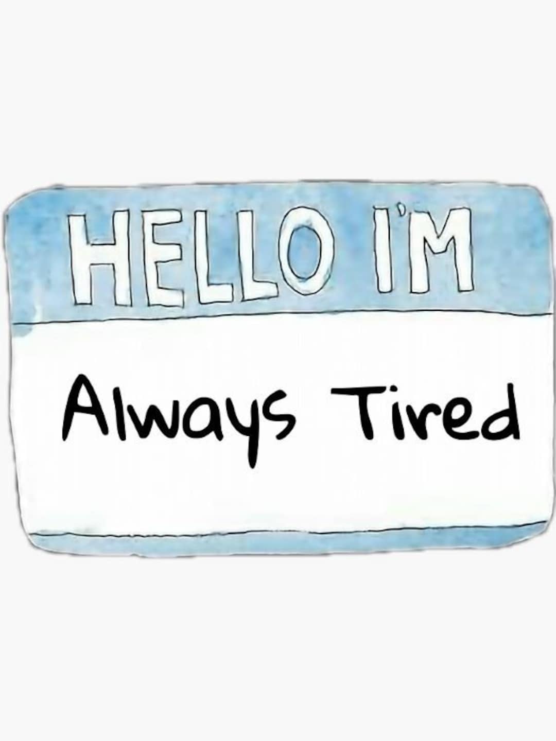 Hello I’m Always Tired Sticker Laptop Sticker, Water Bottle Sticker ...