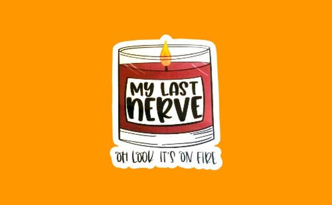 My Last Nerve Oh Look It's on Fire Funny Candle Vinyl Sticker, Laptop ...