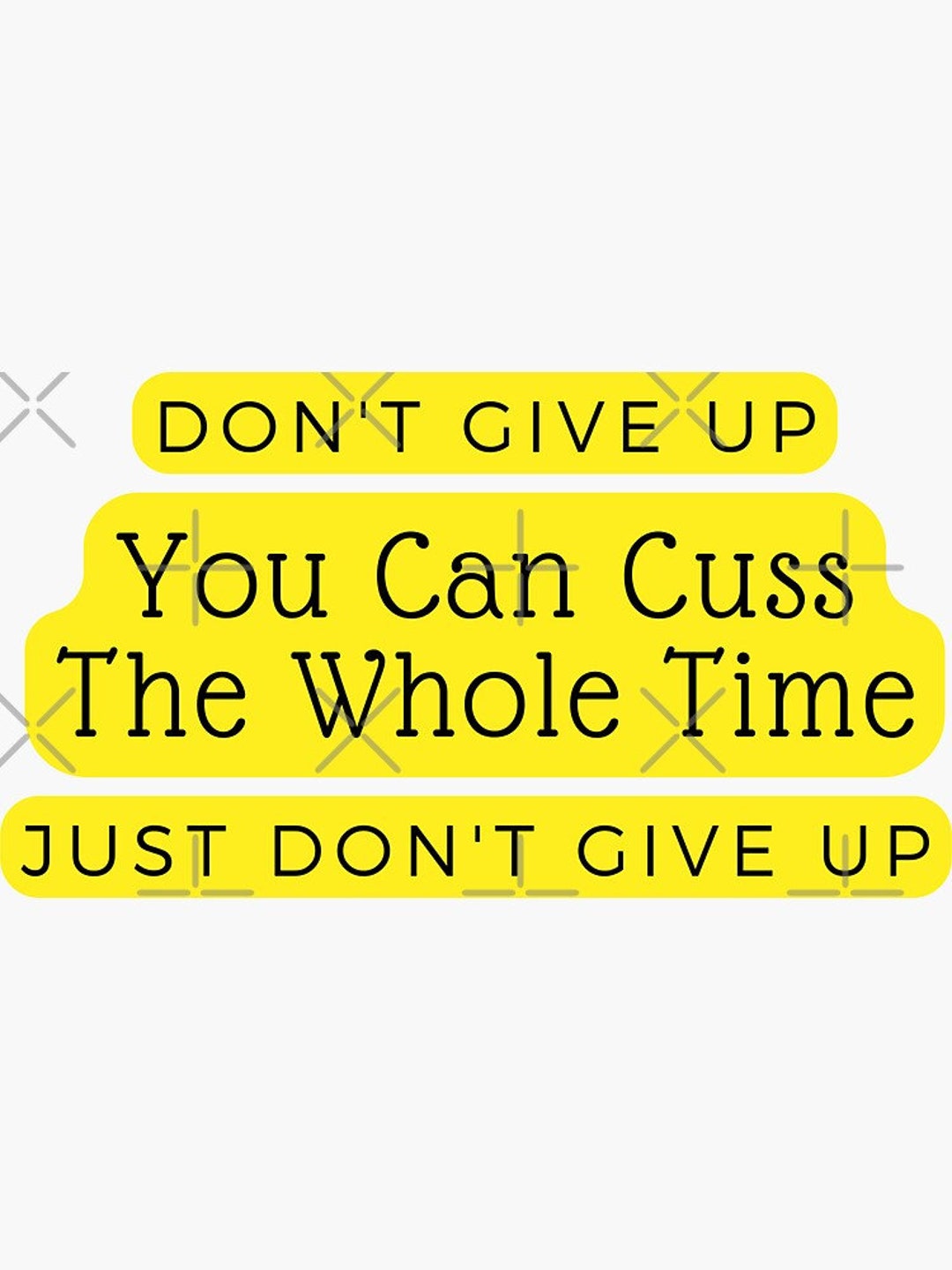 DON'T Give up You Can Cuss the Whole Time. Just Don't Give up Funny ...