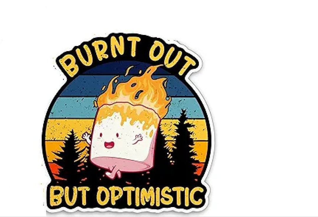 Burnt Out but Optimistic Funny Vinyl Sticker Laptop Sticker, Water ...