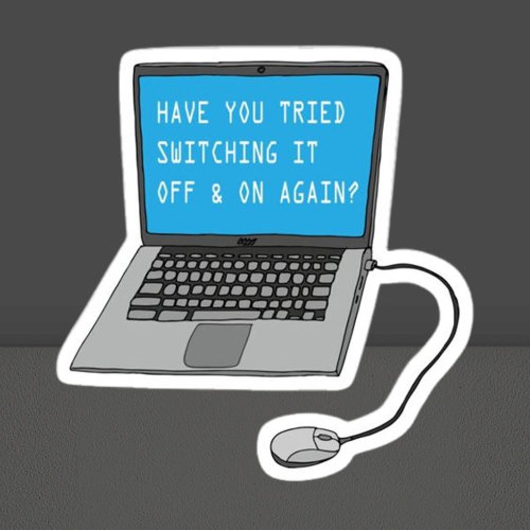 Have You Tried Switching It off and on Again? Funny Vinyl Sticker ...