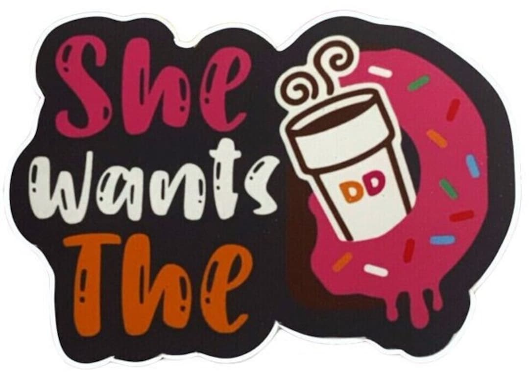 She Wants the D High Dunkin Donuts Funny Vinyl Sticker Laptop Sticker ...