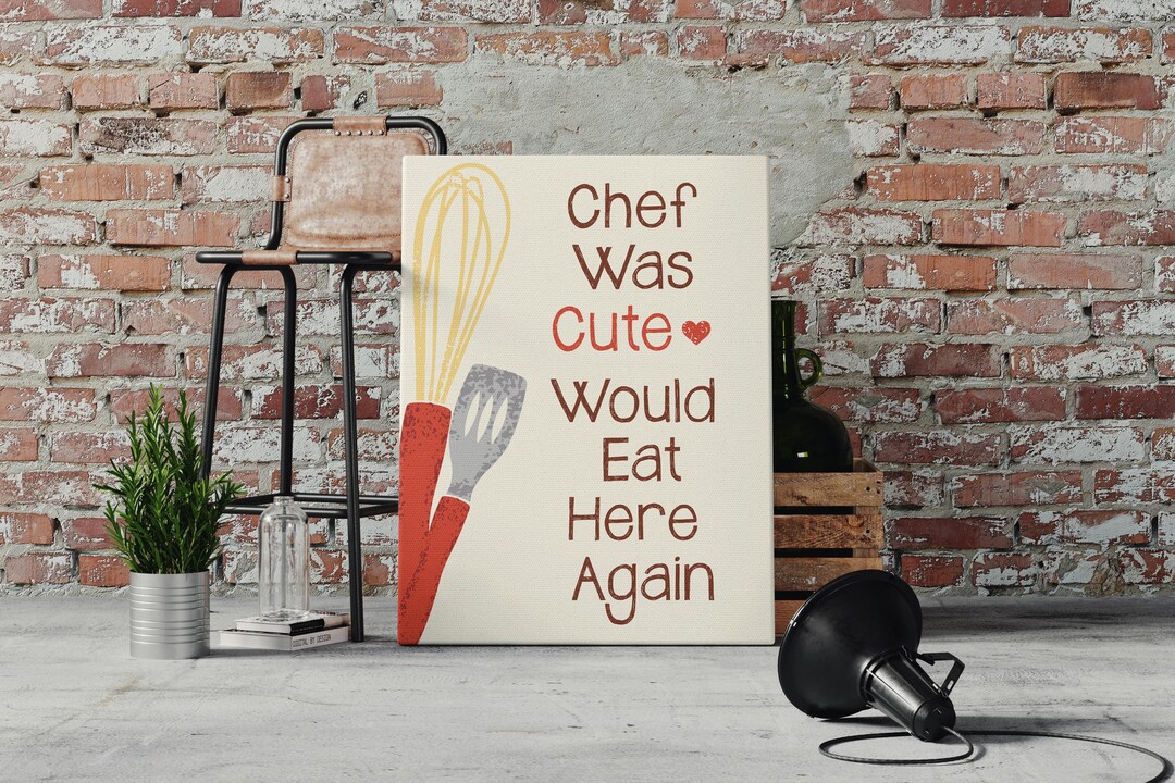 Chef Was Cute Would Eat Here Again Print Canvas, Unique Funny Foodie ...