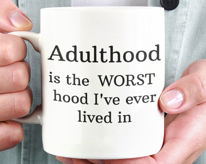 Adulthood is Straight up the Worst Hood, Funny Coffee Mugs for Women ...