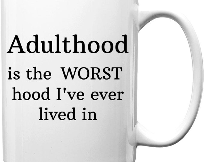 Adulthood is Straight up the Worst Hood, Funny Coffee Mugs for Women ...