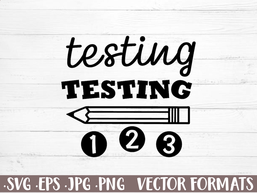Testing Testing 1 2 3 Svg, Back to School Svg, Test Day Svg, Testing ...