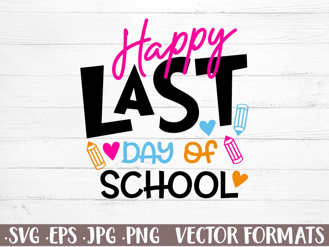 Happy Last Day of School Svg, Graduate Student, Teacher Life, Teacher ...