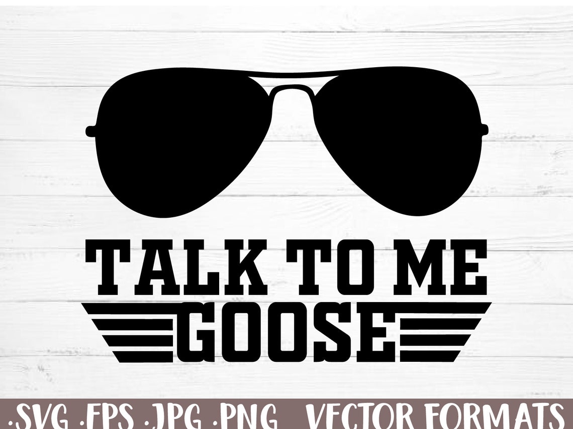 Talk to Me Goose Svg, Top Gun Aviators Design for Shirts, Talk to Me ...