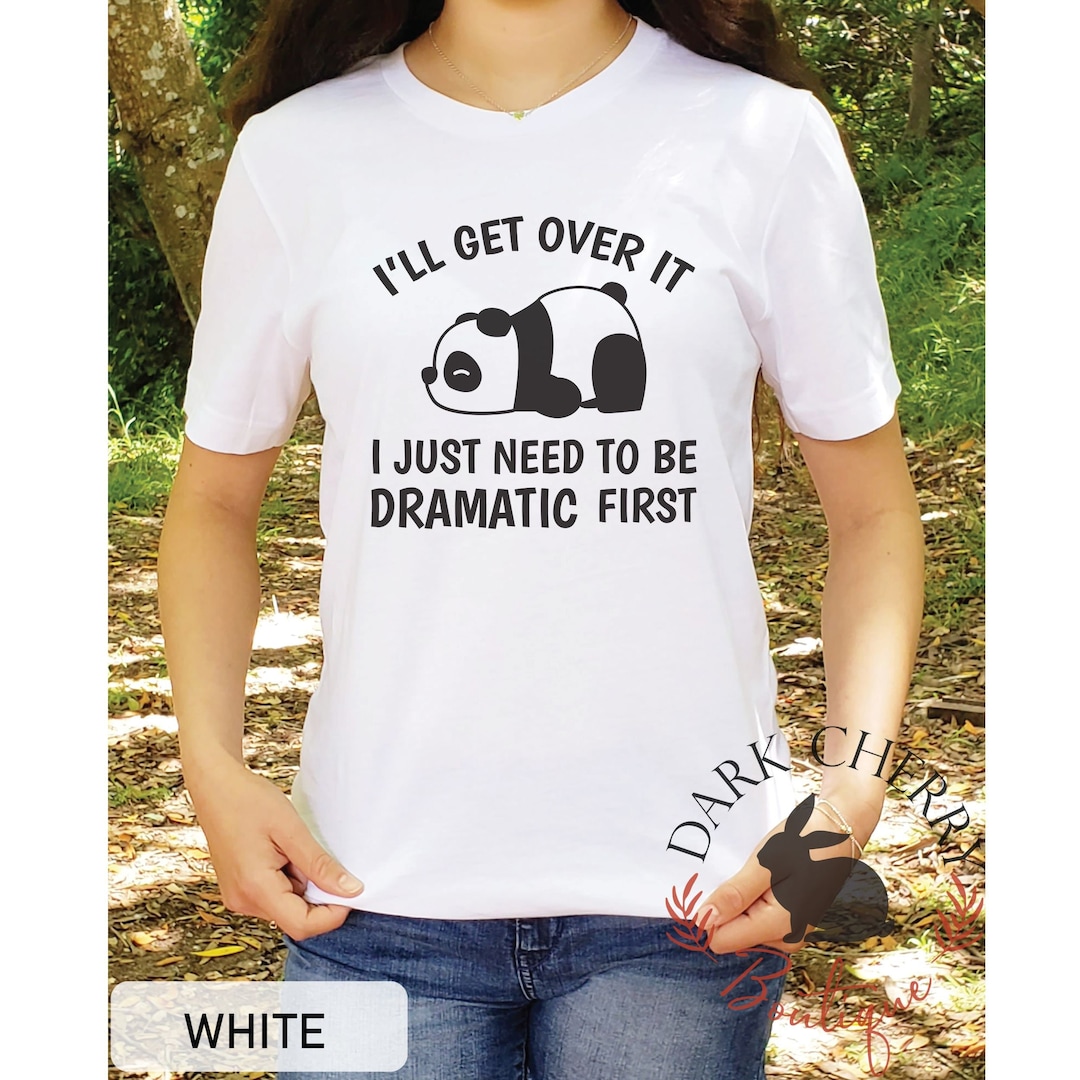 Funny Dramatic Panda, I'll Get Over It I Just Need to Be Dramatic First ...