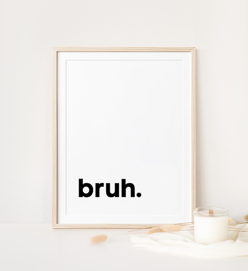 Bruh Wall Art Print, Downloadable Wall Art, Home Decor, Bruh Sign ...