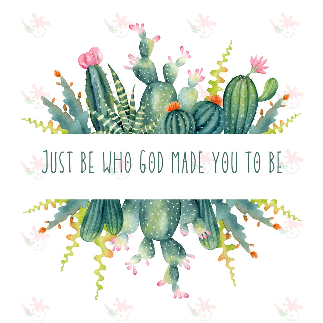 Just Be Who God Made You to Be | Cactus | Digital Download | PNG ...
