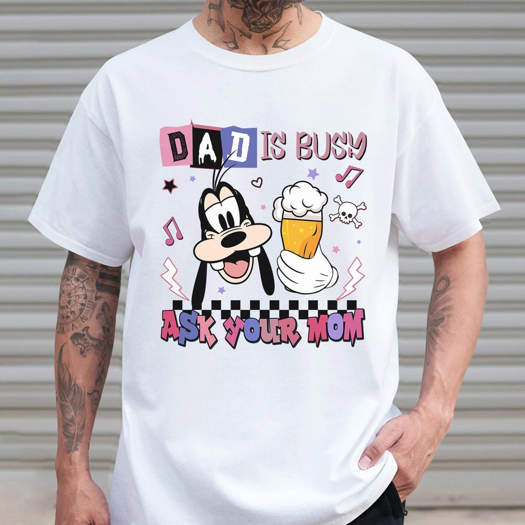 Goofy Dad is Busy Ask Your Mom Shirt, Goofy Father's Day Shirt, Funny ...