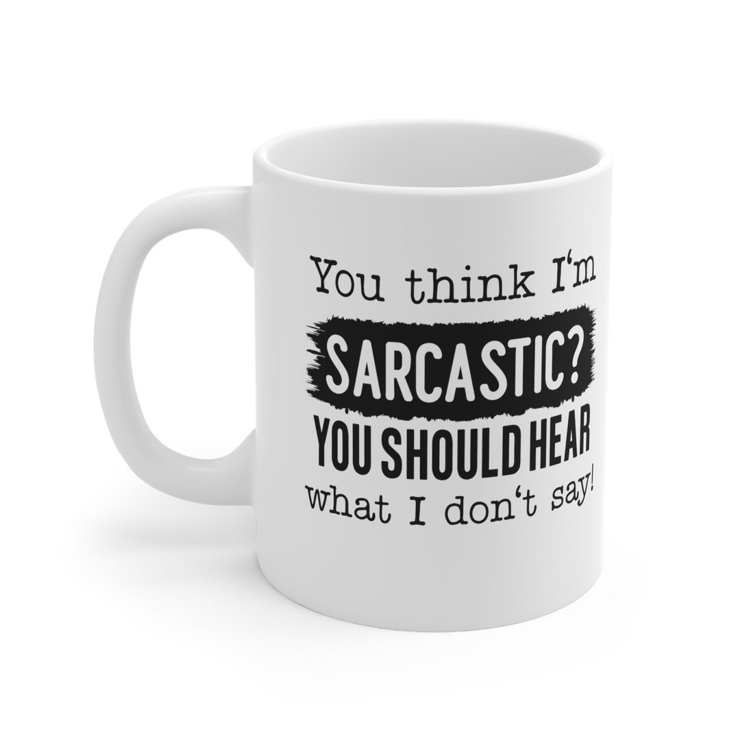 Sarcastic Quote Mug Hilarious Coffee Cup Novelty Gift for Sassy Friends ...