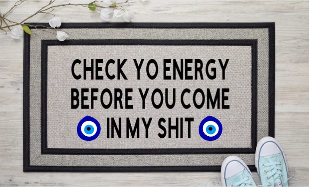 Check Your Energy Before You Come in My Shit-evil Eye, Evil Eye Doormat ...