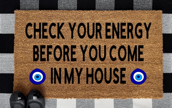 Check Your Energy Before You Come in My House Doormat Energy - Etsy