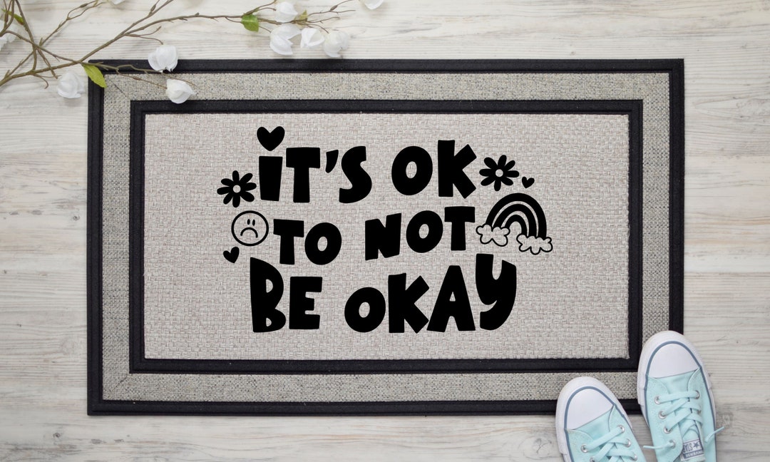 It's Ok to Not Be Okay Doormat, Its Okay to Not Be Okay, Its Ok Not to ...