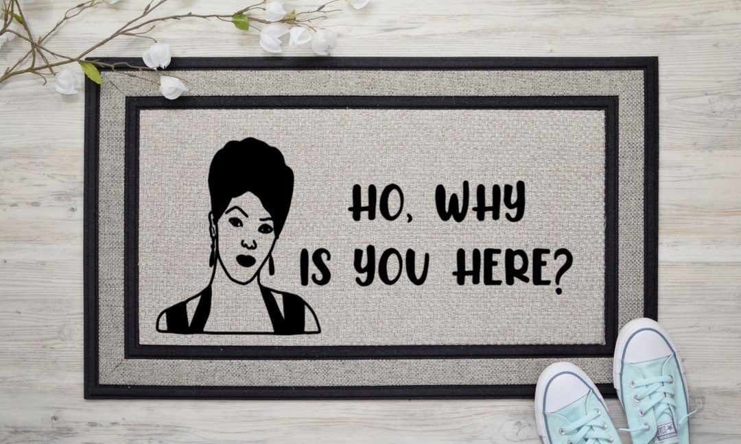 Ho Why is You Here Doormat, Joseline Hernandez Door Mat, Funny Rug, Love and Hip Hop Atlanta - Etsy