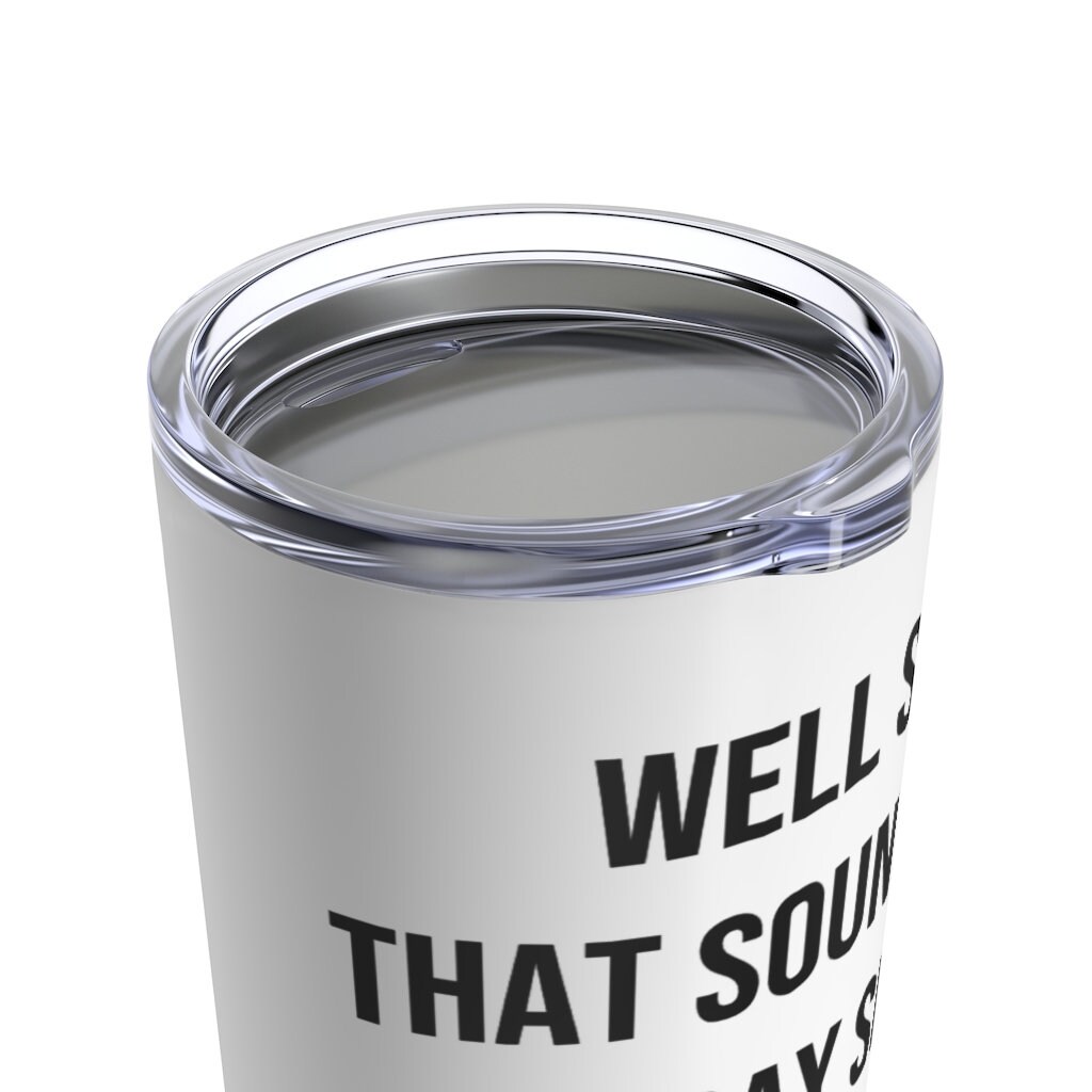 Well Shit, That Sounds Like a Day Shift Problem 20oz Tumbler, Funny ...