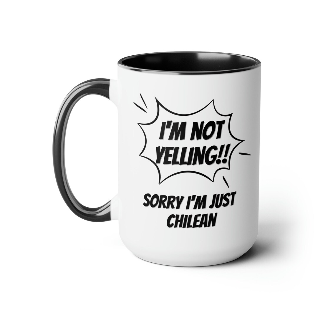 Chilean Gift Idea, I'm Not Yelling I'm Chilean, Chilean Mug, Gift for ...