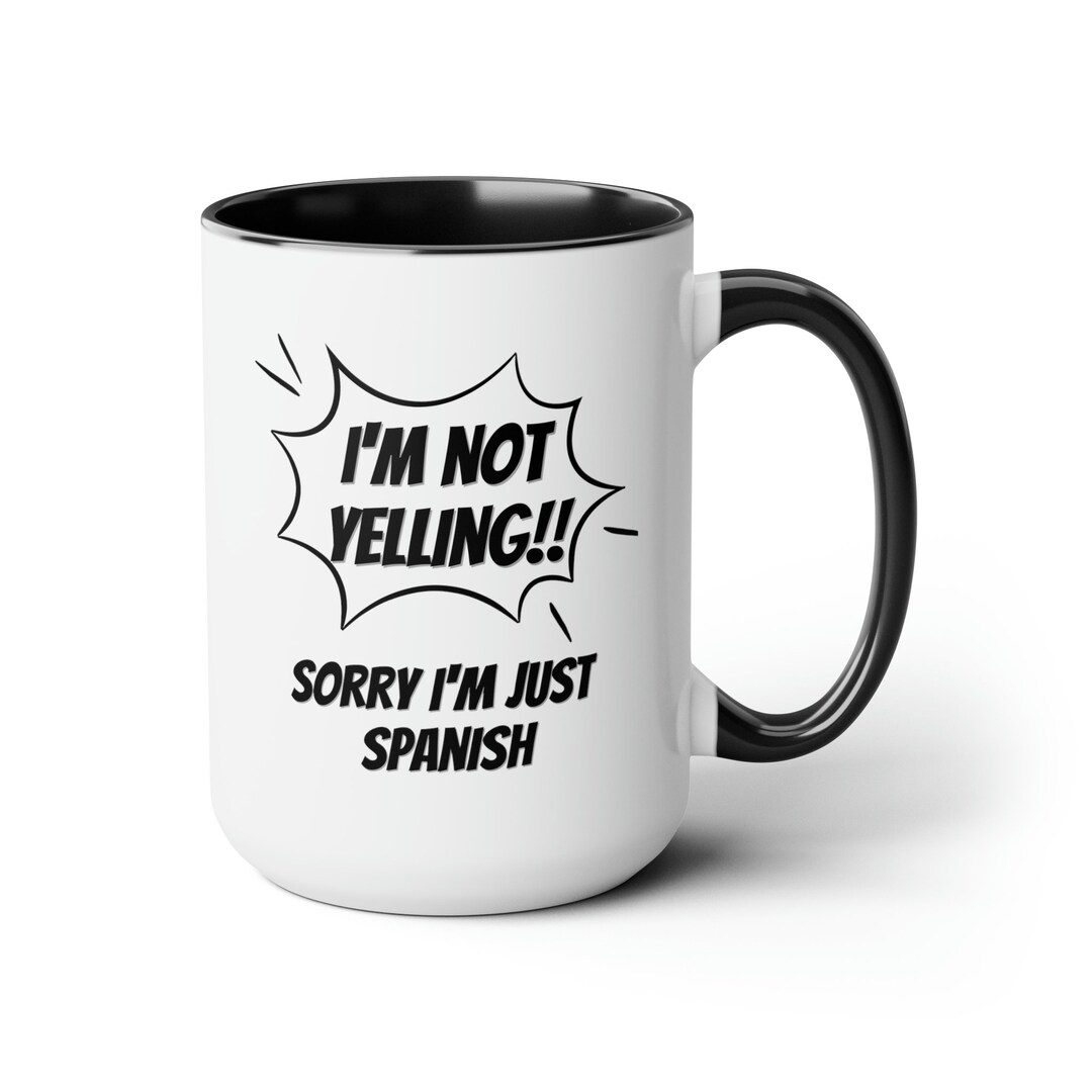 Funny Spanish Mug: I'm Not Yelling, 15oz Ceramic Coffee Mug - Etsy