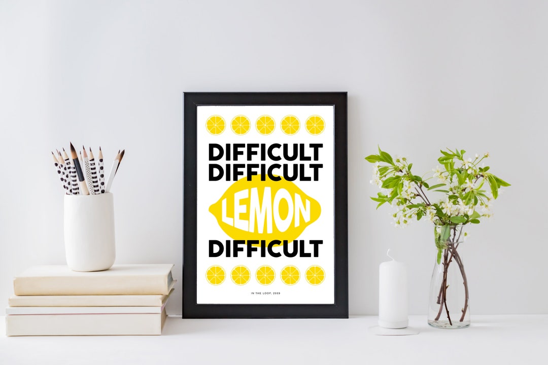 In the Loop Lemon Difficult Quote A4 Poster | Wall Art | Movie Quotes ...