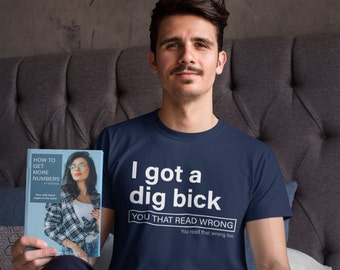 I Got a Dig Bick T Shirt - Etsy