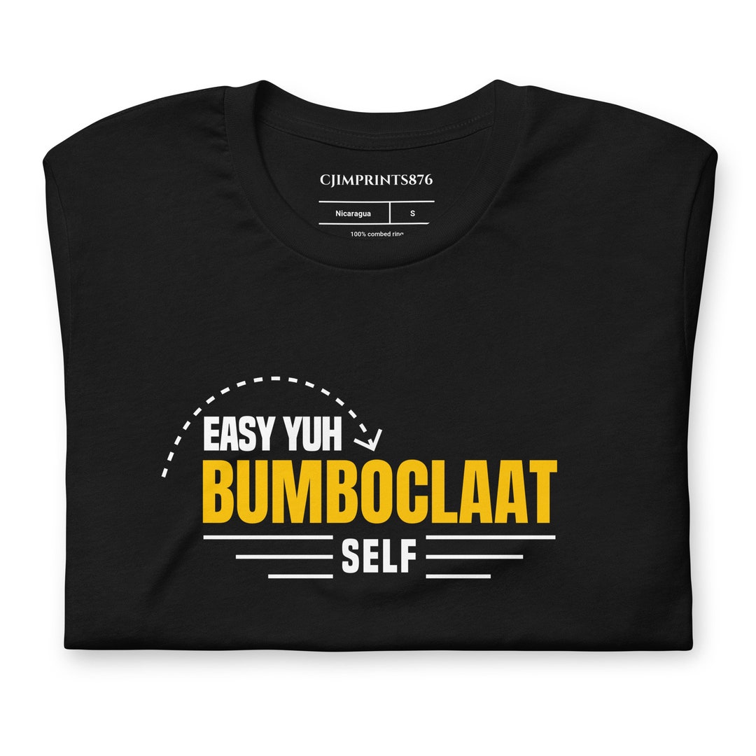 Easy Yuh Bumboclaat Self Unisex T-shirt - Etsy