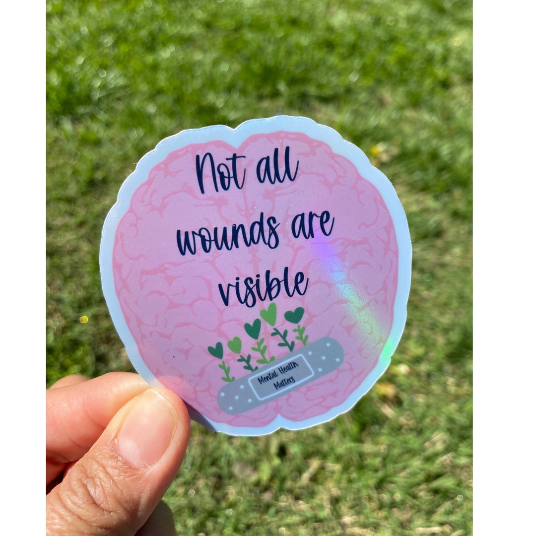 Not All Wounds Are Visible Mental Health Awareness Stickers - Etsy