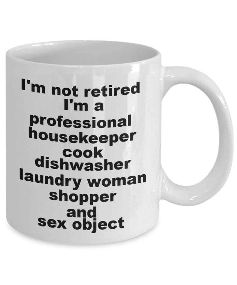 Funny Sex Object Coffee Mug Not Retired Housekeeper Etsy