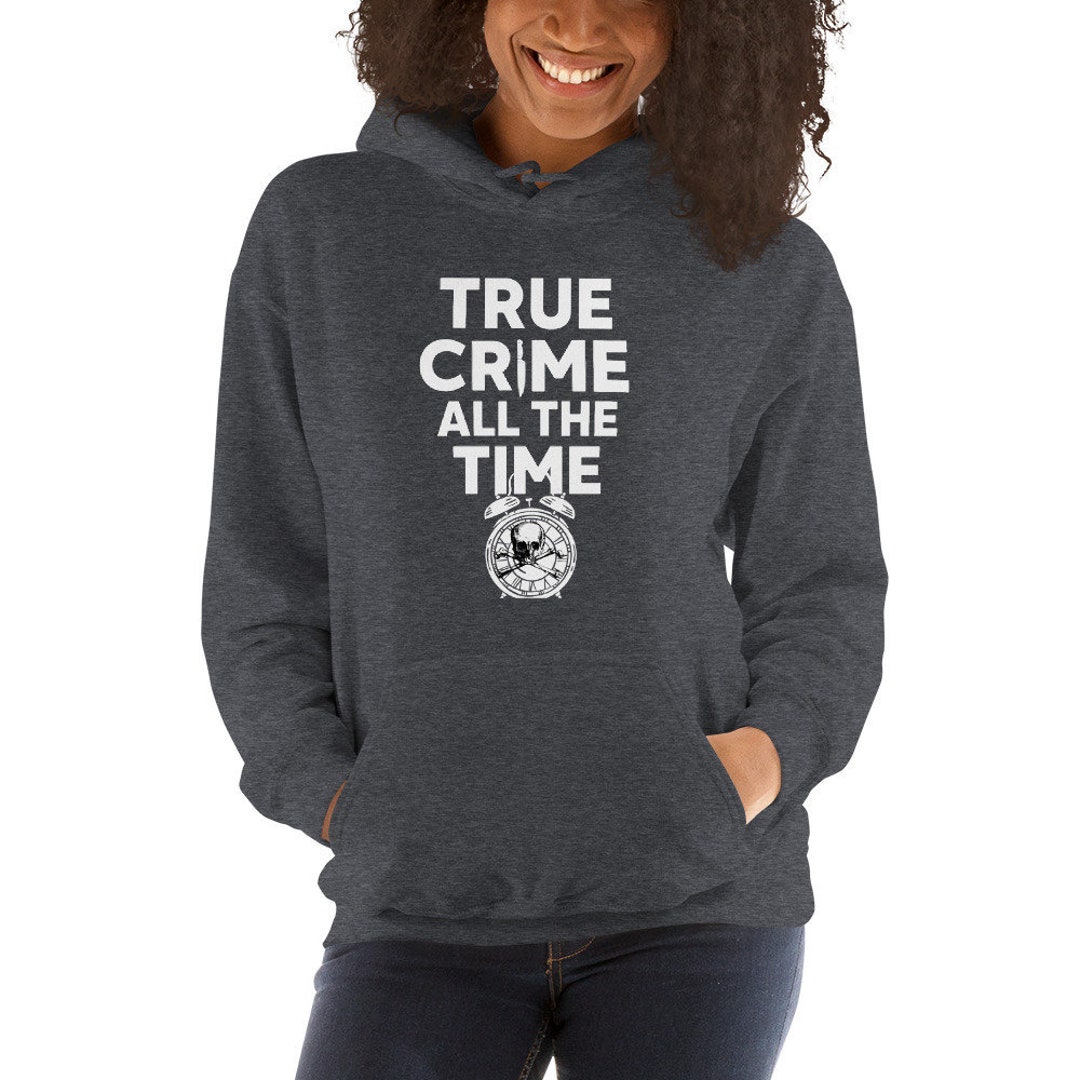 True Crime All the Time / True Crime Hoodie / Crime Junkie / True Crime ...