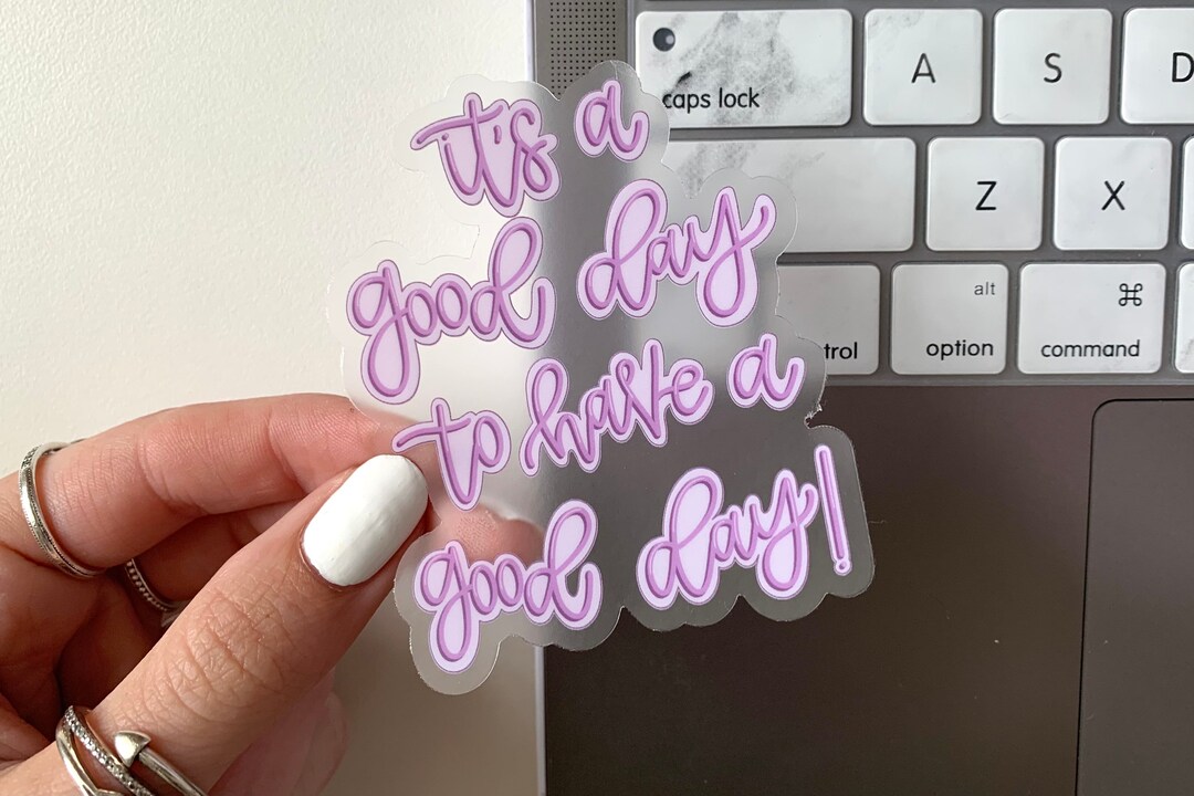 It’s a Good Day to Have a Good Day: Sticker—clear - Etsy
