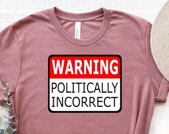 Politically Incorrect Shirt - Etsy