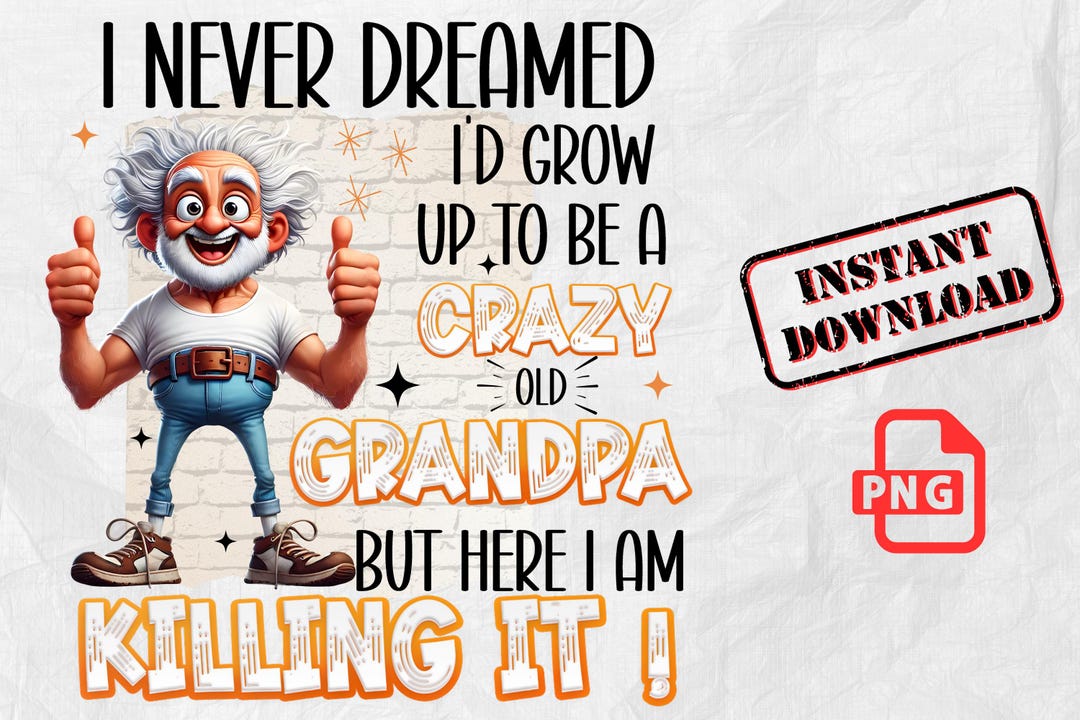 Crazy Old Grandpa PNG: Funny Quote Sublimation Design (digital Download ...