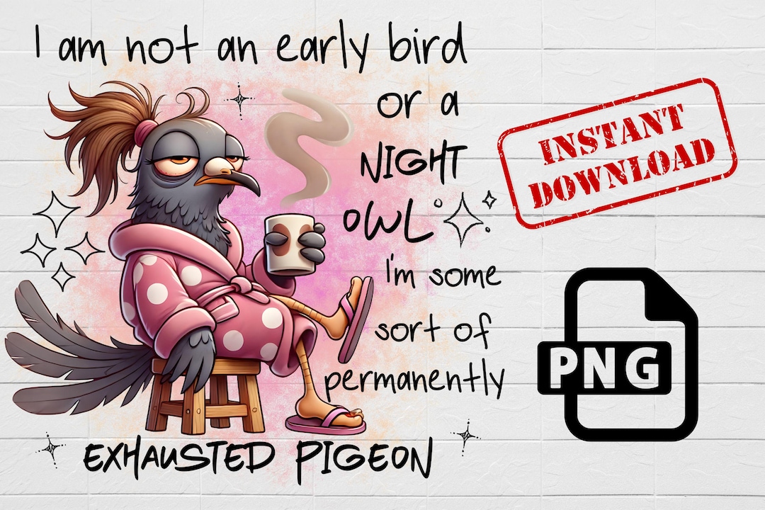 Exhausted Pigeon PNG: Funny Coffee Lover Sublimation (digital Download ...
