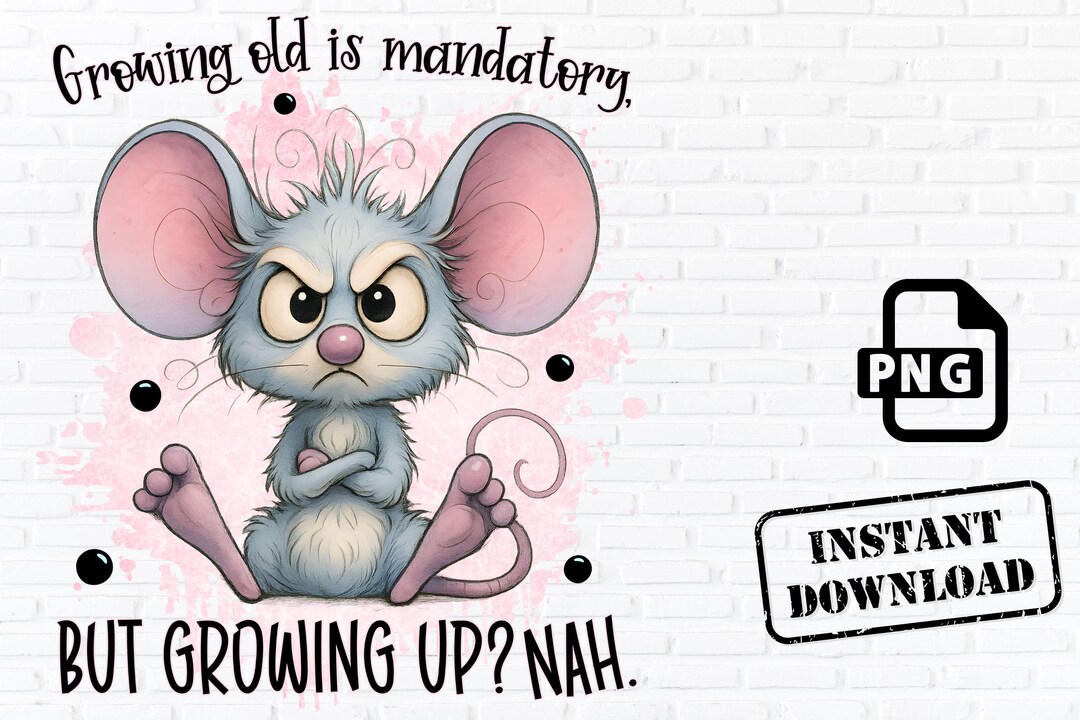 Funny Grumpy Mouse, Growing Old, Sarcastic Wall Art (PNG Instant ...