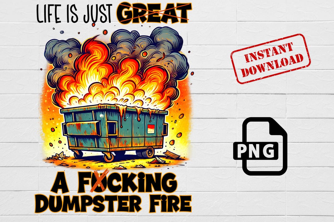 Dumpster Fire PNG: Funny Sarcastic Sublimation Design (instant Download ...