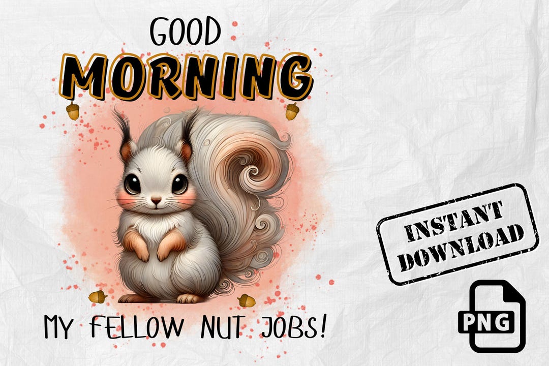 Funny Squirrel PNG: Good Morning Nut Jobs Clipart (digital Download) - Etsy