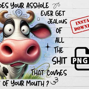 Does Your Asshole Ever Get Jealous PNG, Funny Cow Sublimation,sarcastic ...