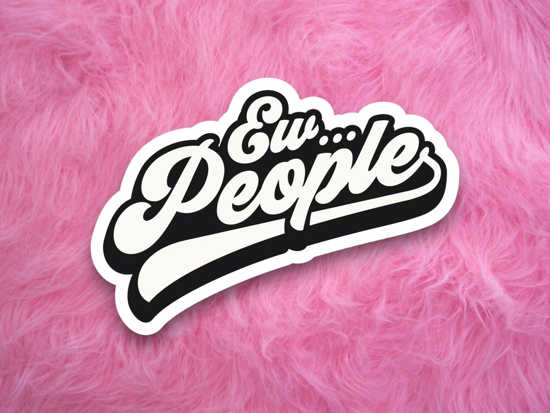 Ew People Waterproof Vinyl Sticker Decal, Rude Sticker, Sarcastic ...