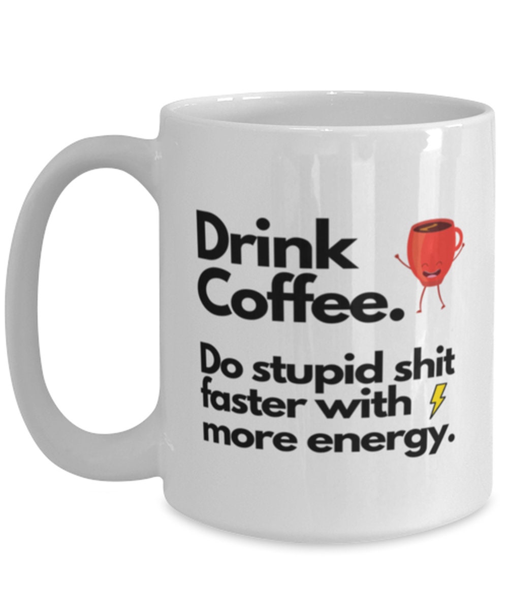 Drink Coffee Do Stupid Shit Faster Mug - Etsy