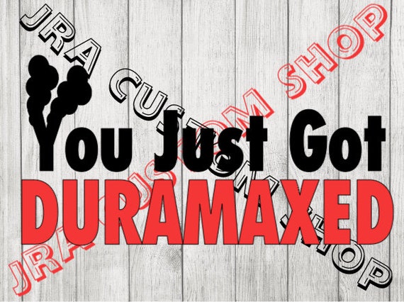 Funny Vinyl Decal Diesel Truck You Just Got Duramaxed Vinyl - Etsy