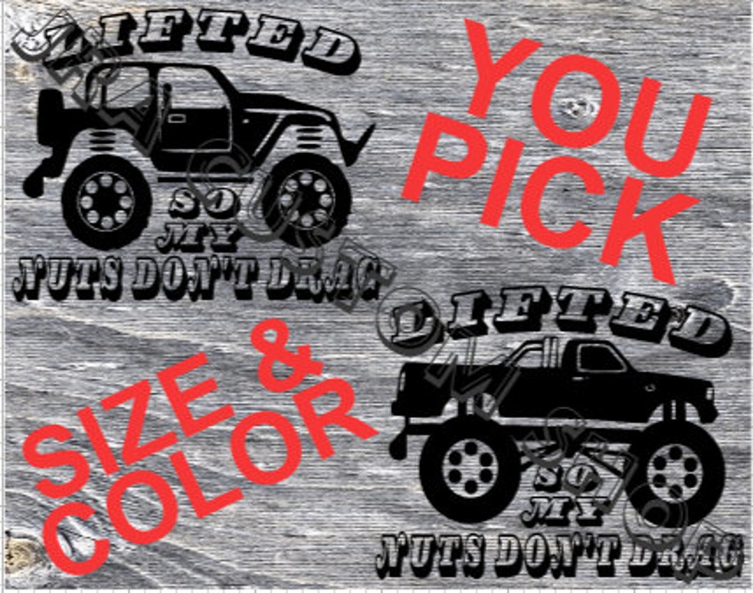 Funny Decal " Lifted so My Nuts Don't Drag " You Pick Style Size ...
