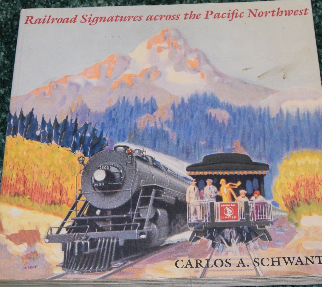 Railroad Signatures Across the Pacific Northwest by Carlos A. Schwantes ...