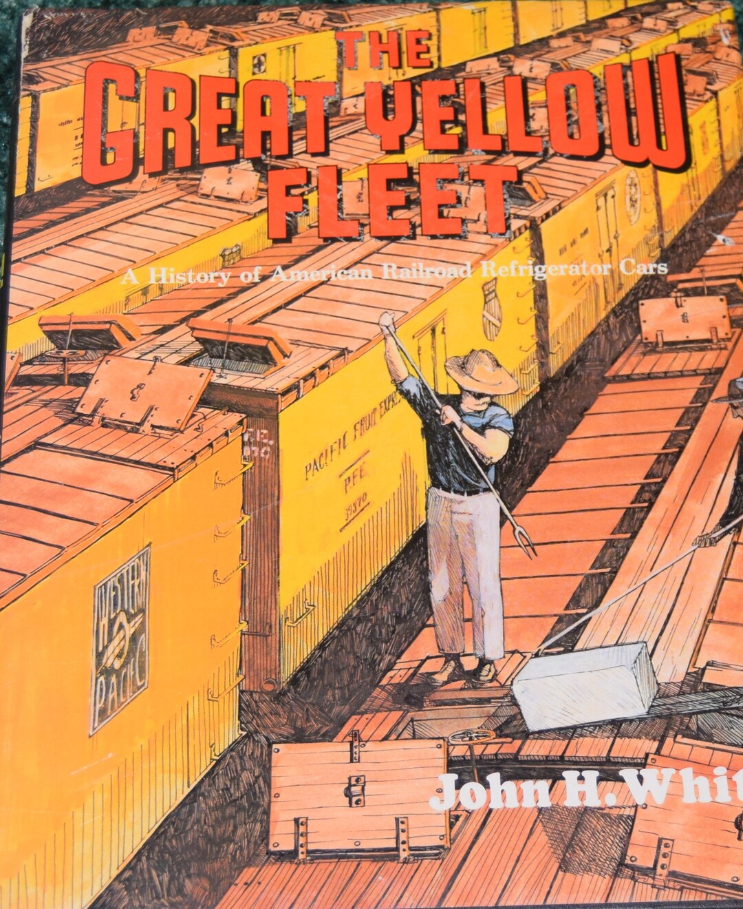 The Great Yellow Fleet A History of American Railroad Refrigerator Cars ...