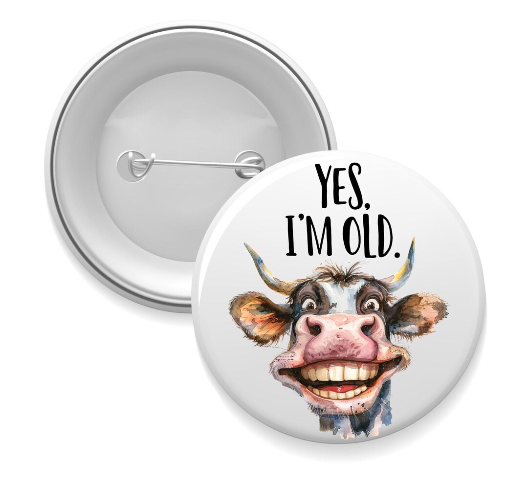 5.8cm Funny Cow Yes I'm Old Birthday Badge - Funny Joke Old Age Badge ...