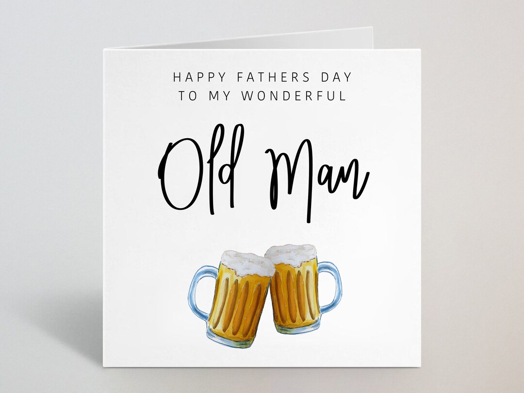 Happy Father's Day to My Wonderful Old Man Card - Beer Old Man Father's ...