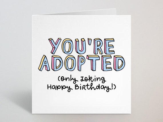 You're Adopted Funny Joke Birthday Greeting Card | Etsy