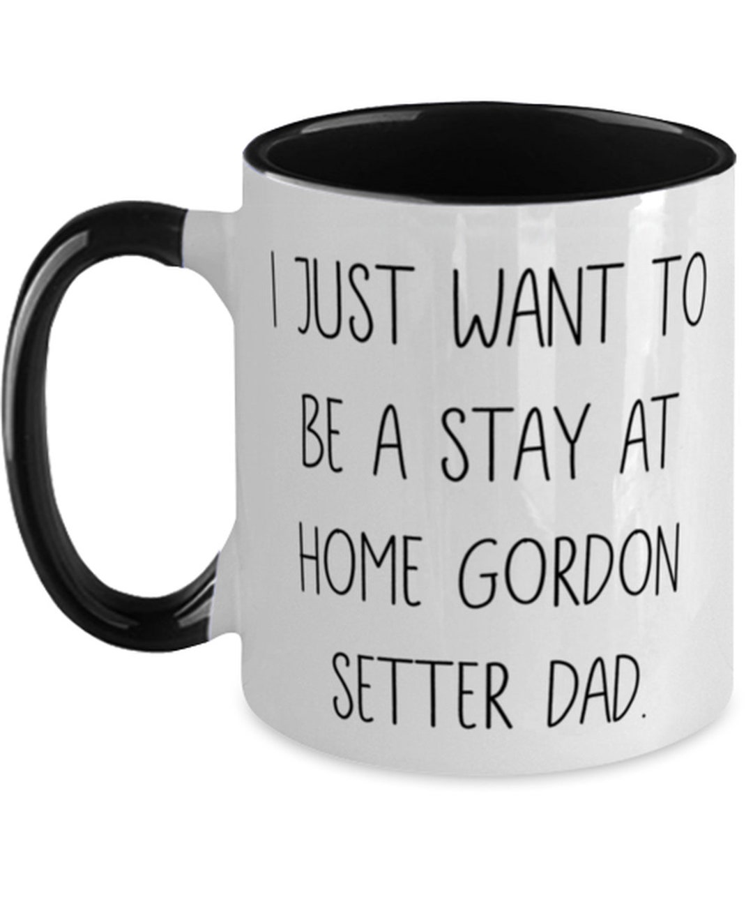 Fancy Gordon Setter Dog Two Tone 11oz Mug, I Just Want to Be A Stay at ...