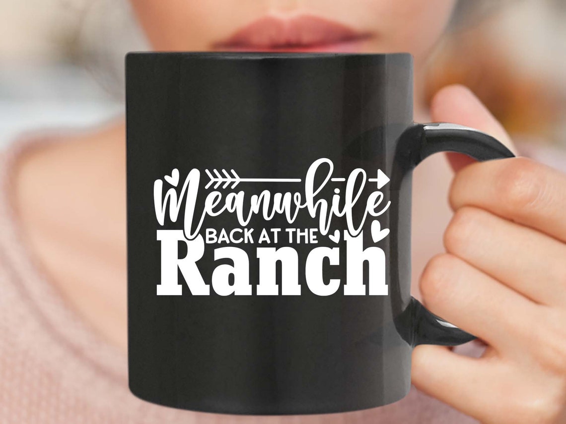 Meanwhile Back at the Ranch Svg Funny Ranching Quote Funny Saying Svg ...