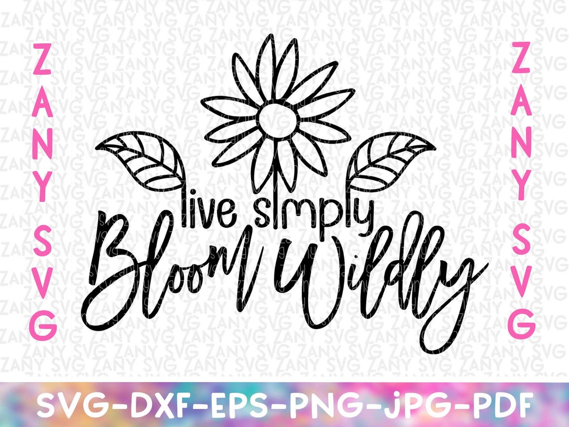 Live Simply Bloom Wildly Inspirational Quote Svg File for Cricut ...